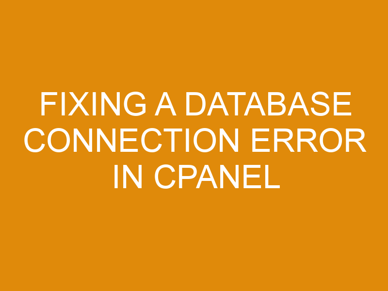 Fixing A Database Connection Error In Cpanel Xmart Host