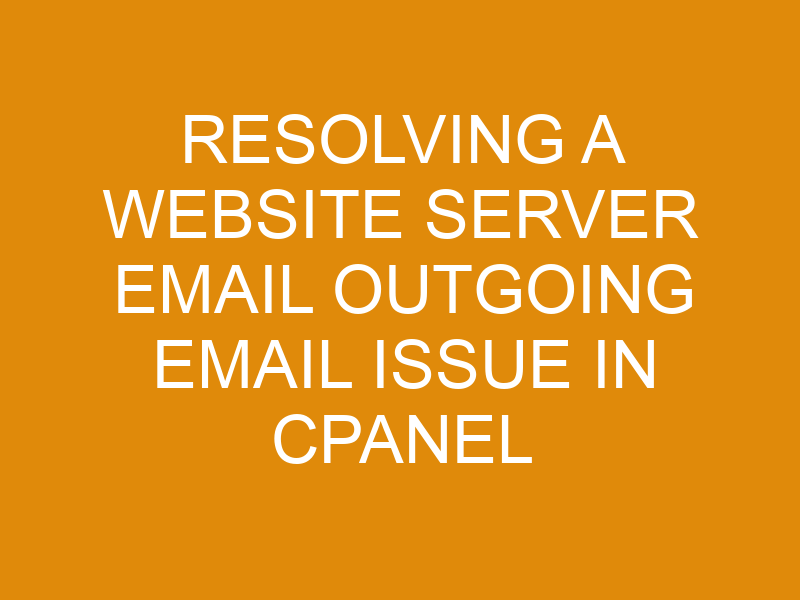 Resolving A Website Server Email Outgoing Email Issue In Cpanel - XMart ...
