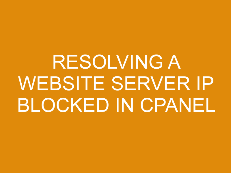 Resolving A Website Server Ip Blocked In Cpanel - XMart Host