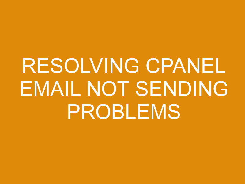 Resolving Cpanel Email Not Sending Problems - XMart Host