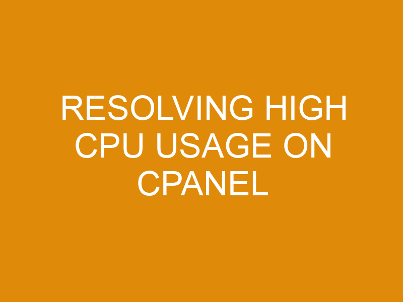 Resolving High Cpu Usage On Cpanel - XMart Host