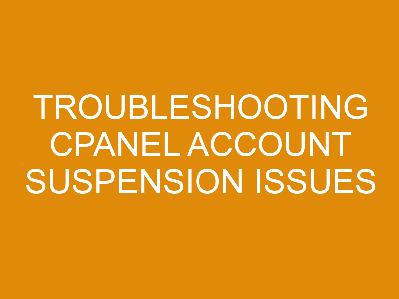 Troubleshooting Cpanel Account Suspension Issues - XMart Host