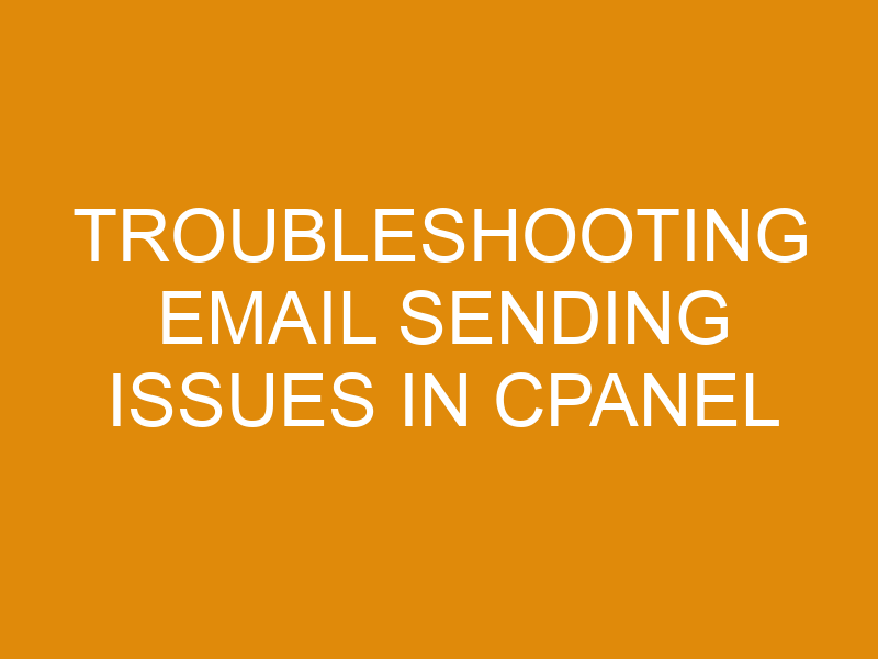 Troubleshooting Email Sending Issues In Cpanel Hosting - XMart Host