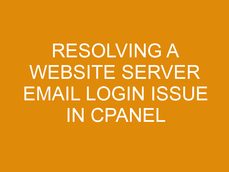 Resolving A Website Server Email Login Issue In Cpanel - XMart Host