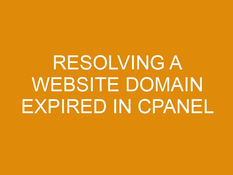 Resolving A Website Domain Expired In Cpanel - XMart Host