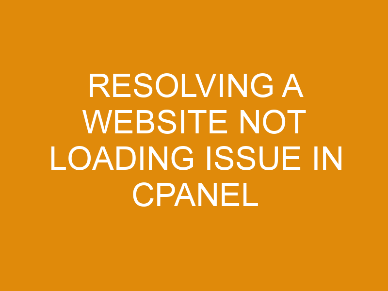 Resolving A Website Not Loading Issue In Cpanel - XMart Host