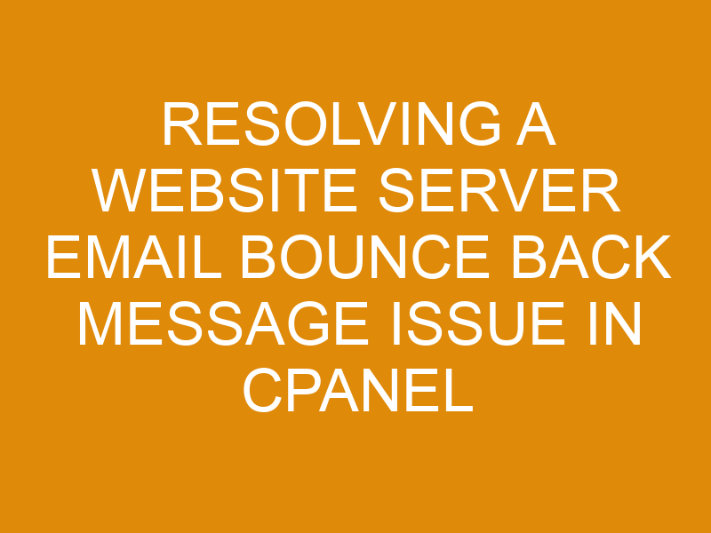 Resolving A Website Server Email Bounce Back Message Issue In Cpanel ...