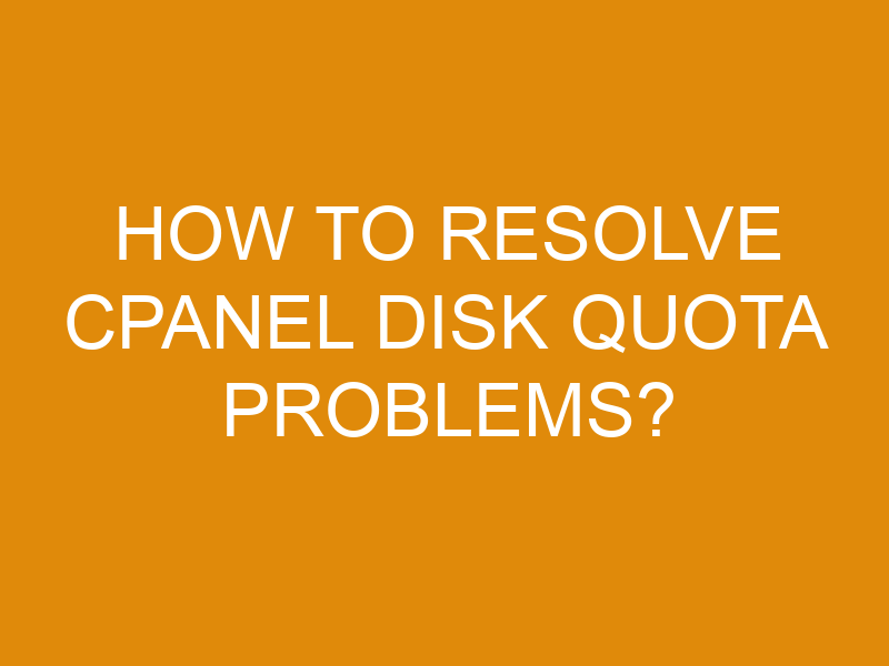 How To Resolve Cpanel Disk Quota Problems? - XMart Host