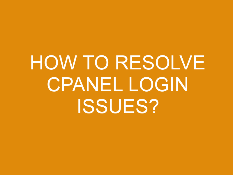 How To Resolve Cpanel Login Issues? - XMart Host